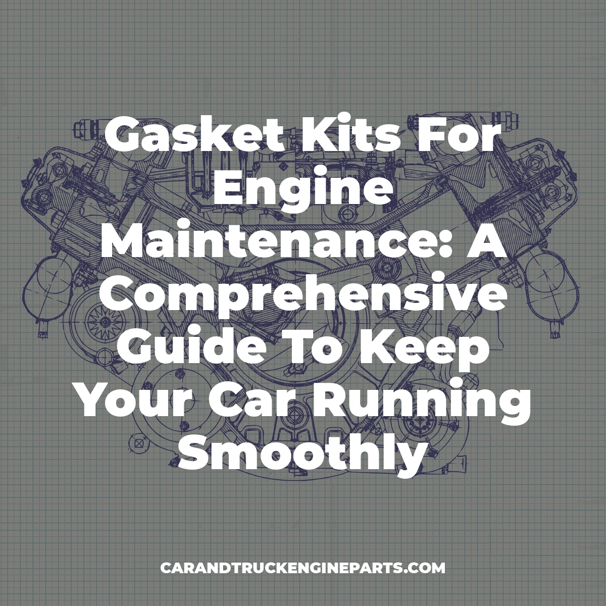 Gasket Kits For Engine Maintenance: A Comprehensive Guide To Keep Your ...
