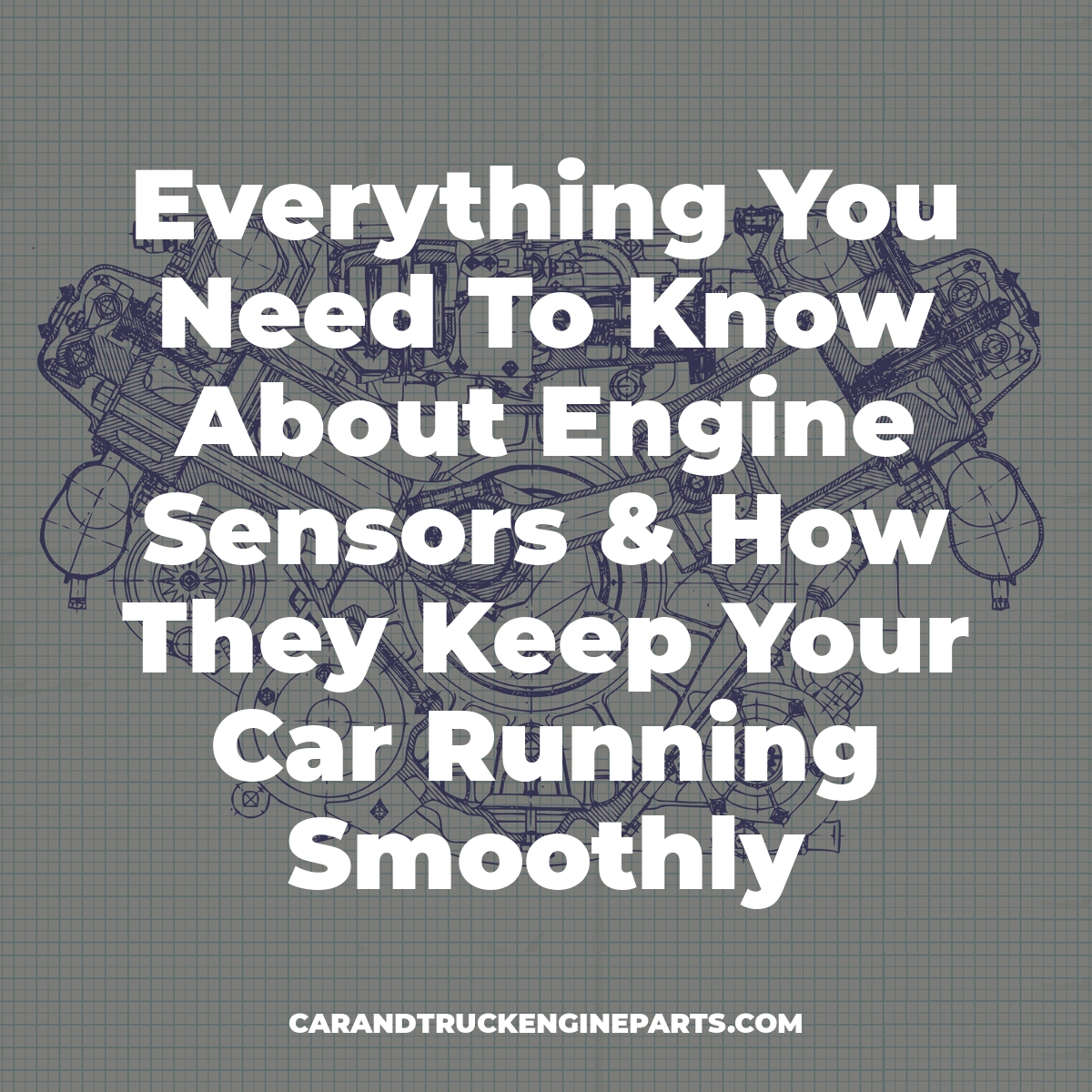Everything You Need To Know About Engine Sensors & How They Keep Your Car Running Smoothly