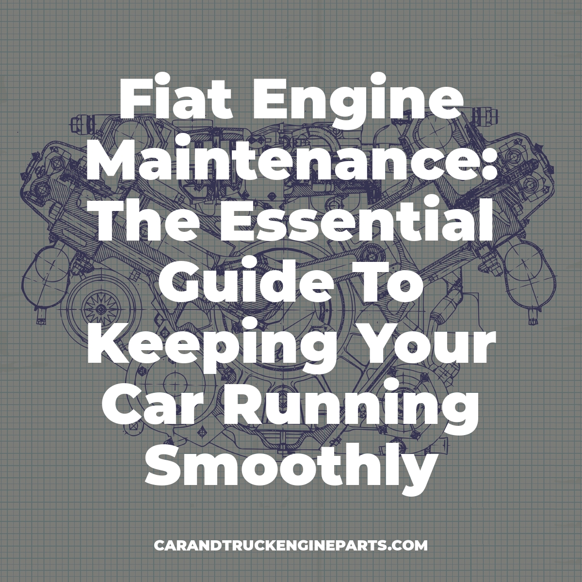Fiat Engine Maintenance: The Essential Guide To Keeping Your Car ...