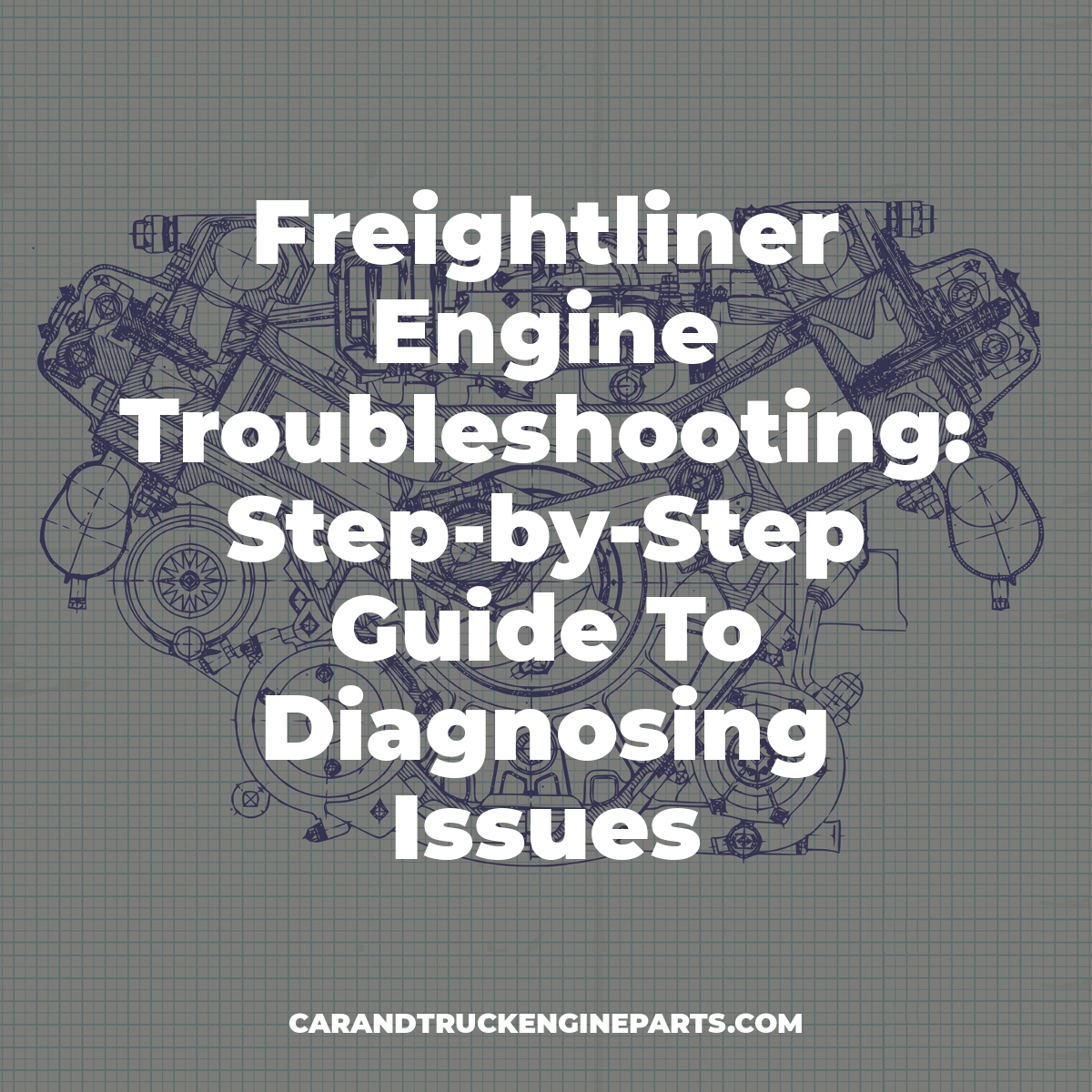 Freightliner Engine Troubleshooting: Step-by-Step Guide To Diagnosing ...