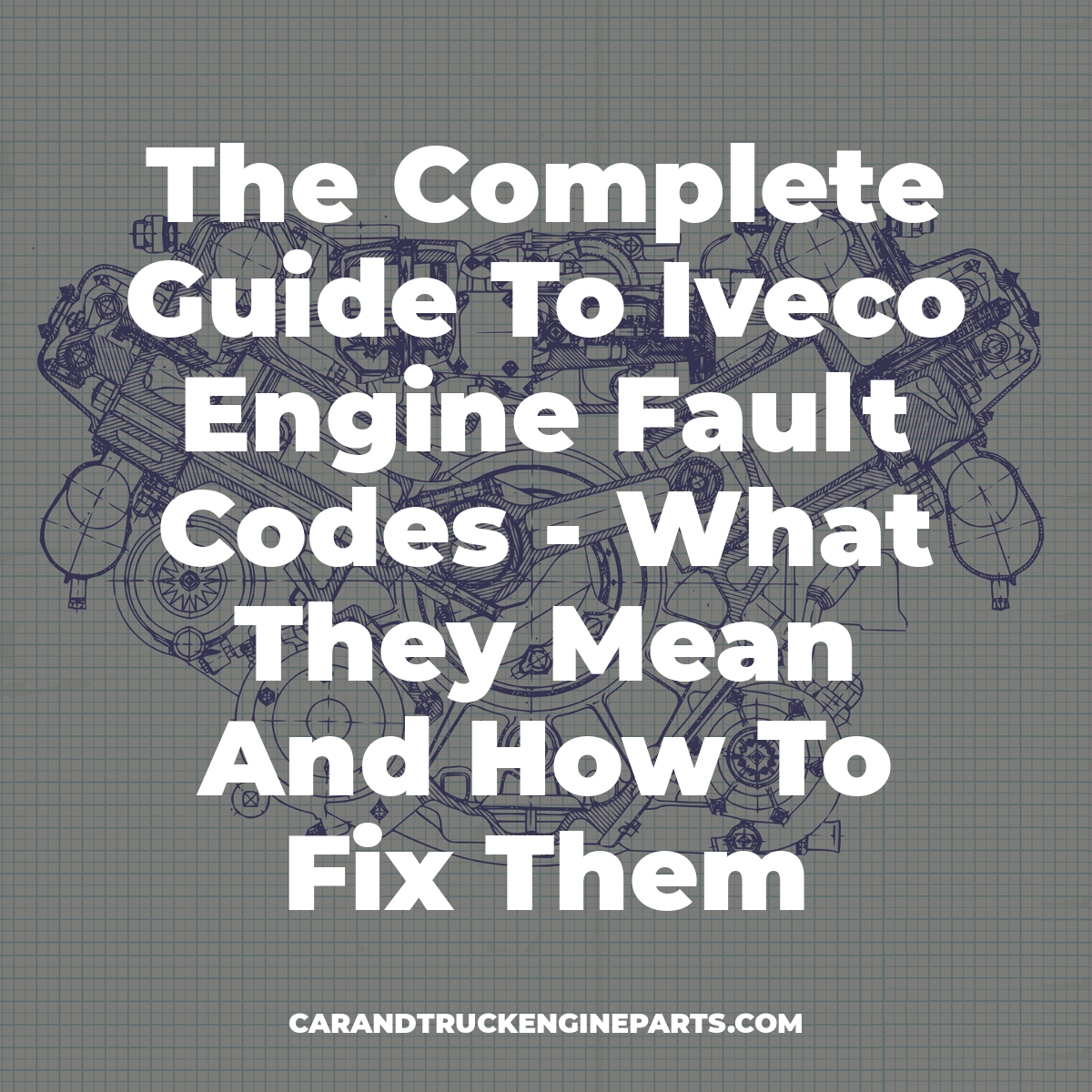 The Complete Guide To Iveco Engine Fault Codes - What They Mean And How ...