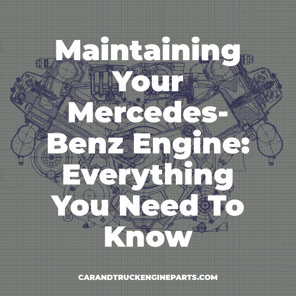 Maintaining Your Mercedes-Benz Engine: Everything You Need To Know
