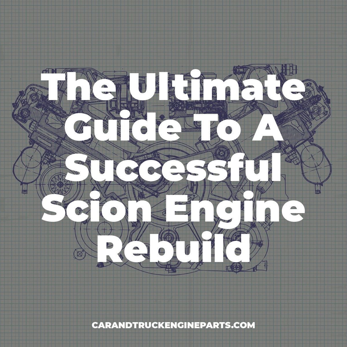 The Ultimate Guide To A Successful Scion Engine Rebuild